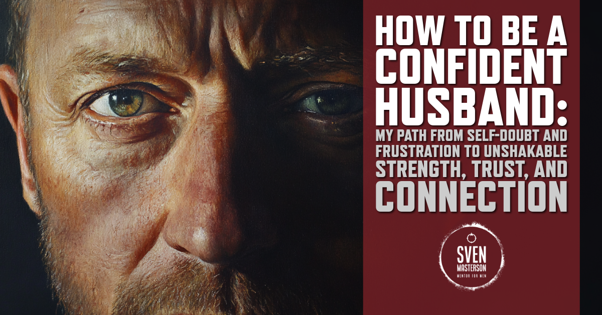 How to Be a Confident Husband: From Endless Self-Doubt to Unshakable ...