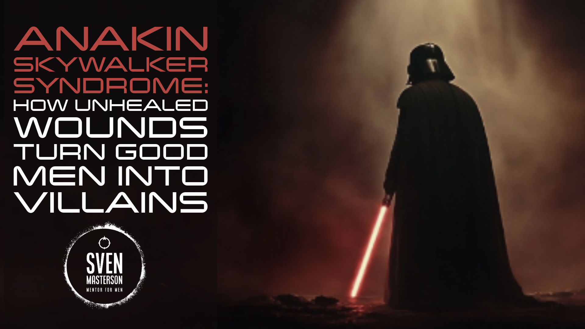 Anakin Skywalker Syndrome: How Unhealed Wounds Turn Good Men Into ...