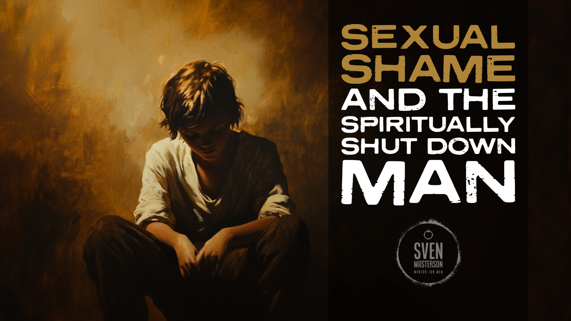 Sexual Shame and the Spiritually Shut Down Man - Sven Masterson ...